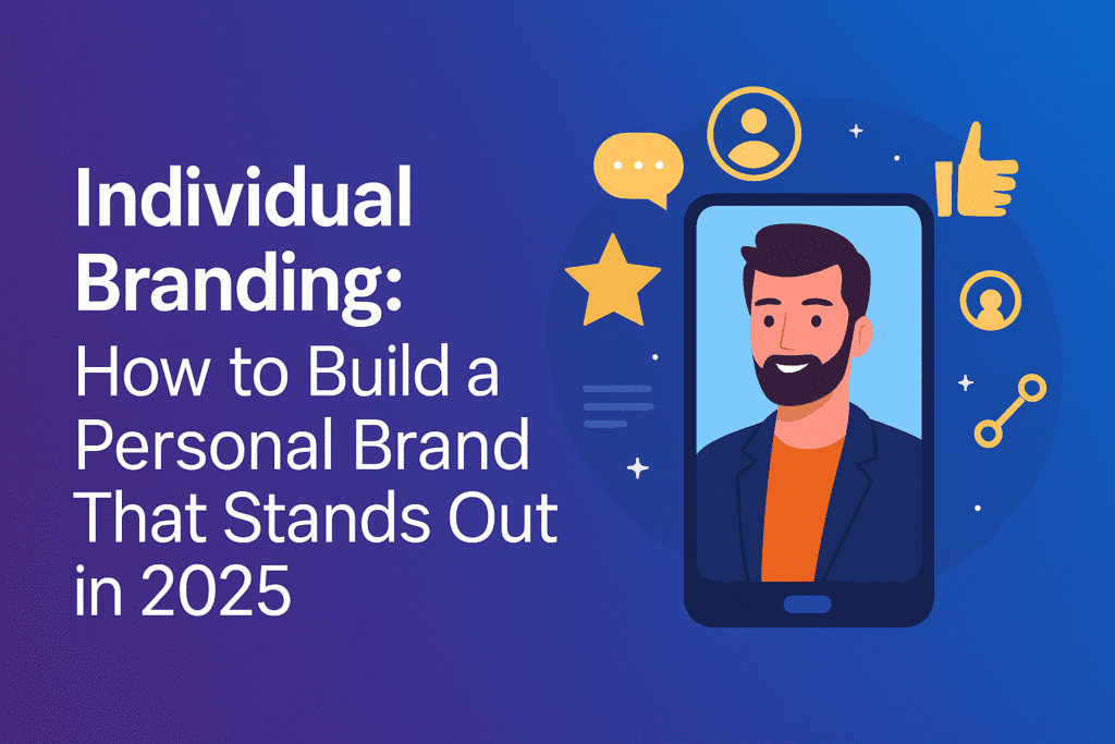 Individual Branding: How to Build a Personal Brand That Stands Out in 2025
