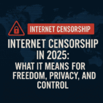 Internet Censorship in 2025 | How It Impacts Freedom & Privacy
