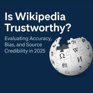 Is Wikipedia Trustworthy in 2025? Accuracy, Bias & Credibility Explained